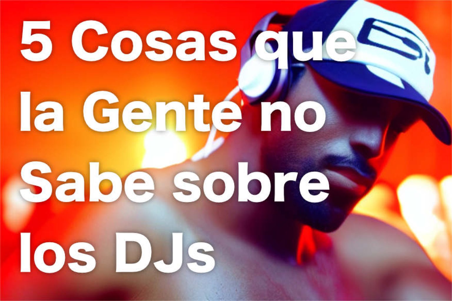 5 Cosas que la Gente No Sabe sobre Ser DJ » Productor DJ - música ...